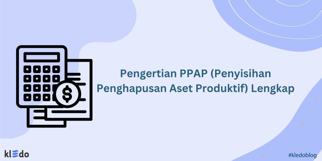 Pengertian PPAP (Penyisihan Penghapusan Aset Produktif) Lengkap