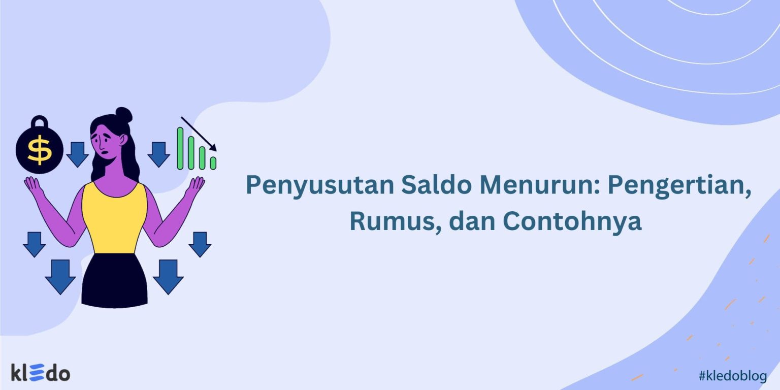 Penyusutan Saldo Menurun: Pengertian, Rumus, dan Contohnya