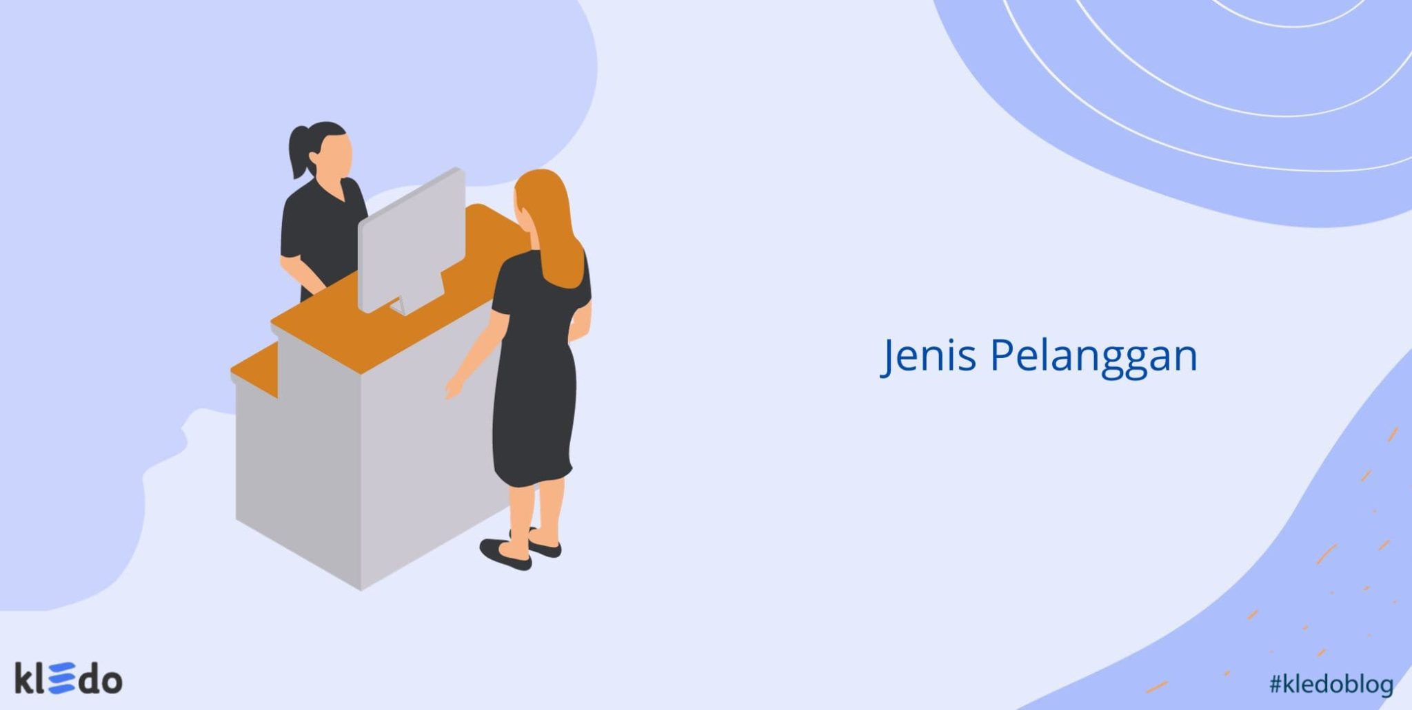 Memahami 6 Jenis Pelanggan, Karakteristik, dan Tips Memperlakukannya