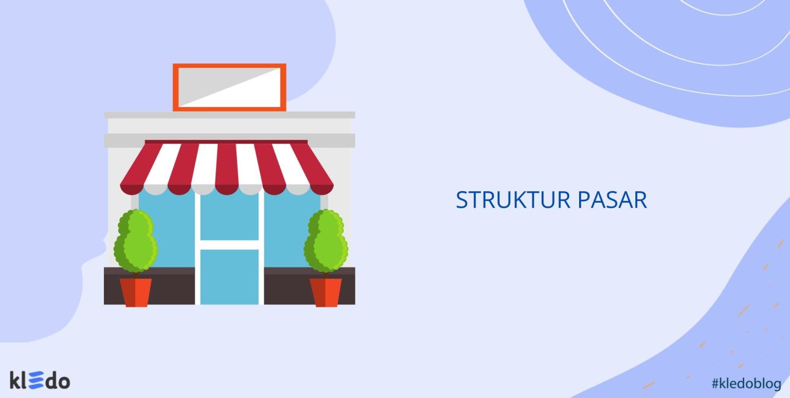 Definisi Struktur Pasar, Faktor, Jenis, dan Contoh Kurvanya