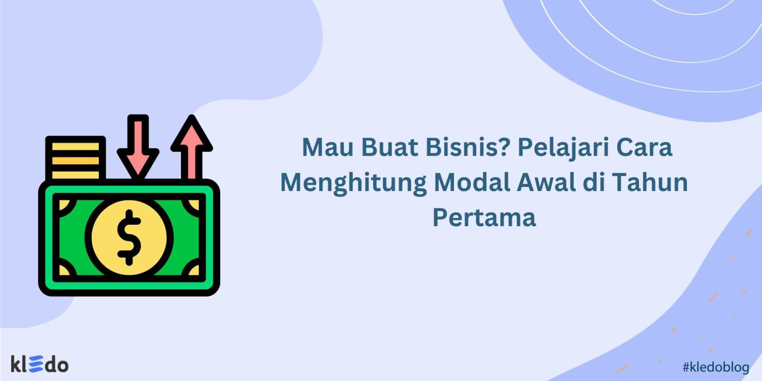 Mau Buat Bisnis? Pelajari Cara Menghitung Modal Awal di Tahun Pertama