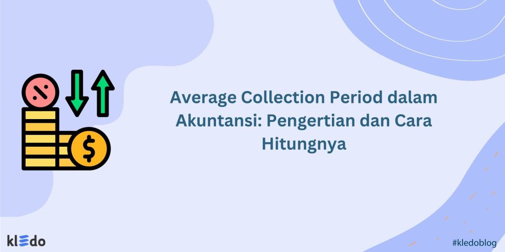 Average Collection Period dalam Akuntansi: Definisi dan Cara Hitungnya