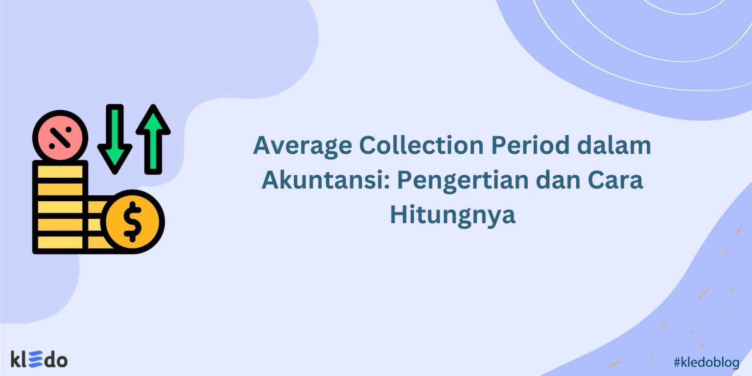 Average Collection Period dalam Akuntansi: Definisi dan Cara Hitungnya