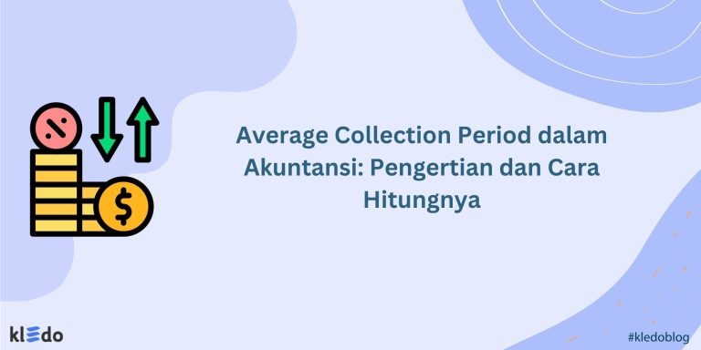 Average Collection Period dalam Akuntansi: Definisi dan Cara Hitungnya