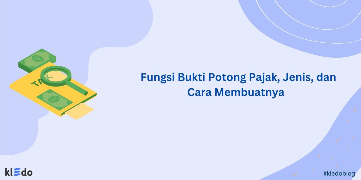 Fungsi Bukti Potong Pajak, Jenis, dan Cara Membuatnya