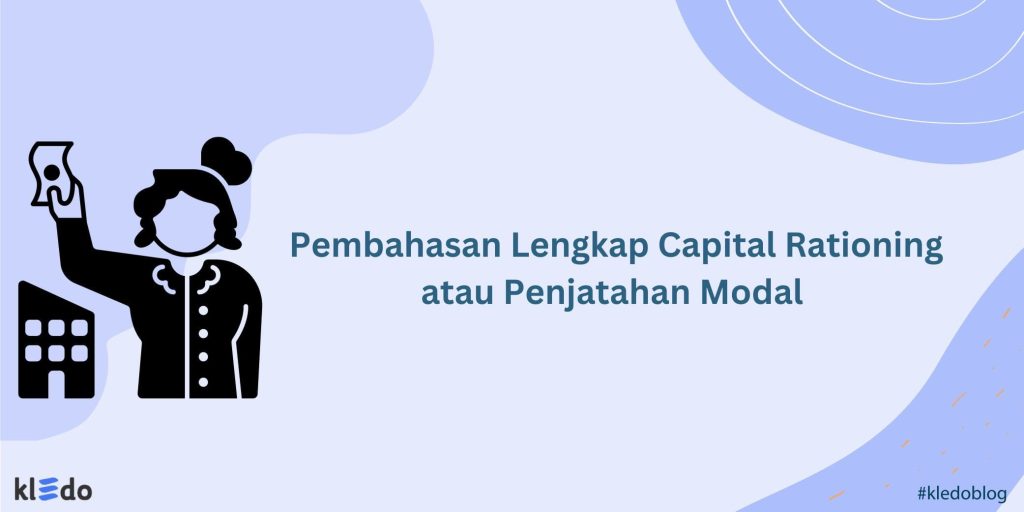 Pembahasan Lengkap Capital Rationing atau Penjatahan Modal