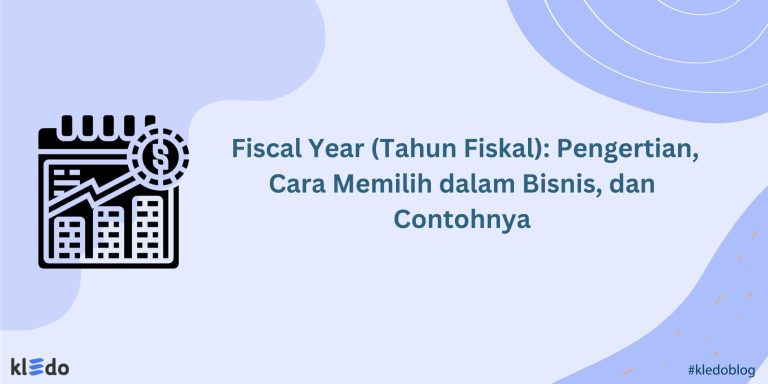 Fiscal Year (Tahun Fiskal): Pengertian, Cara Memilih dalam Bisnis, dan ...