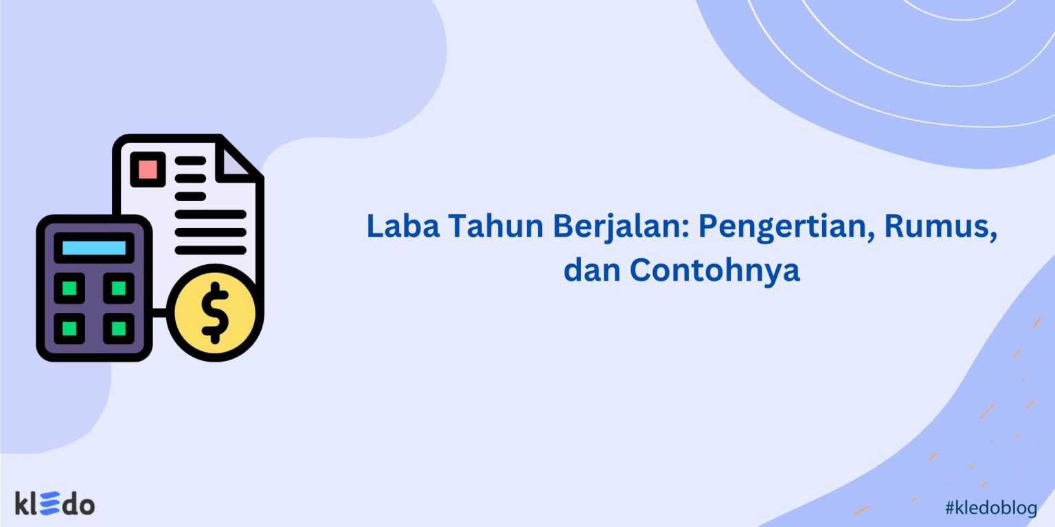 Laba Tahun Berjalan: Pengertian, Rumus, dan Contohnya