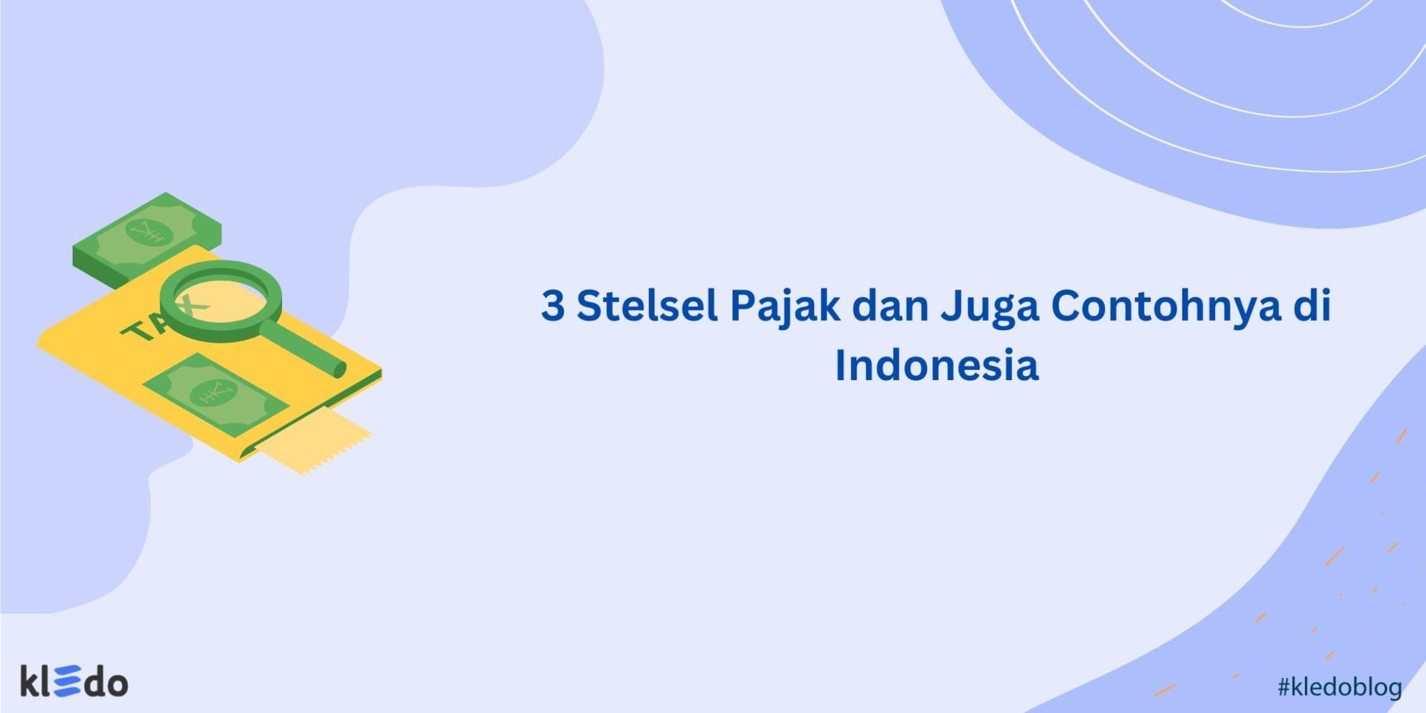 3 Stelsel Pajak dan Juga Contohnya di Indonesia - Kledo Blog