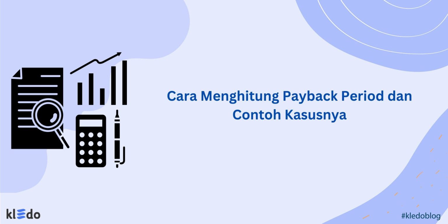 Cara Menghitung Payback Period dan Contoh Kasusnya - Kledo Blog
