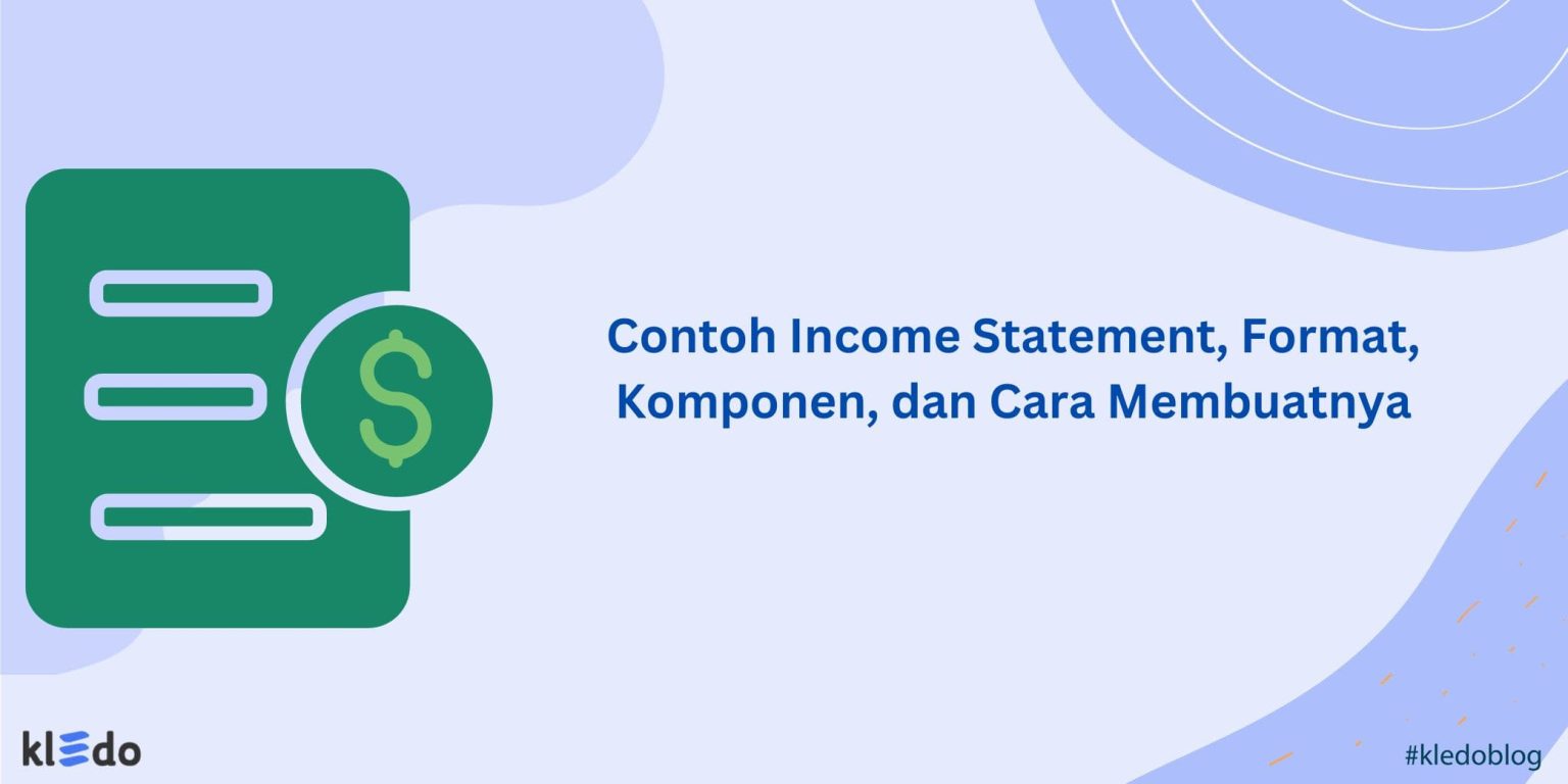 Contoh Income Statement, Format, Komponen, dan Cara Membuatnya