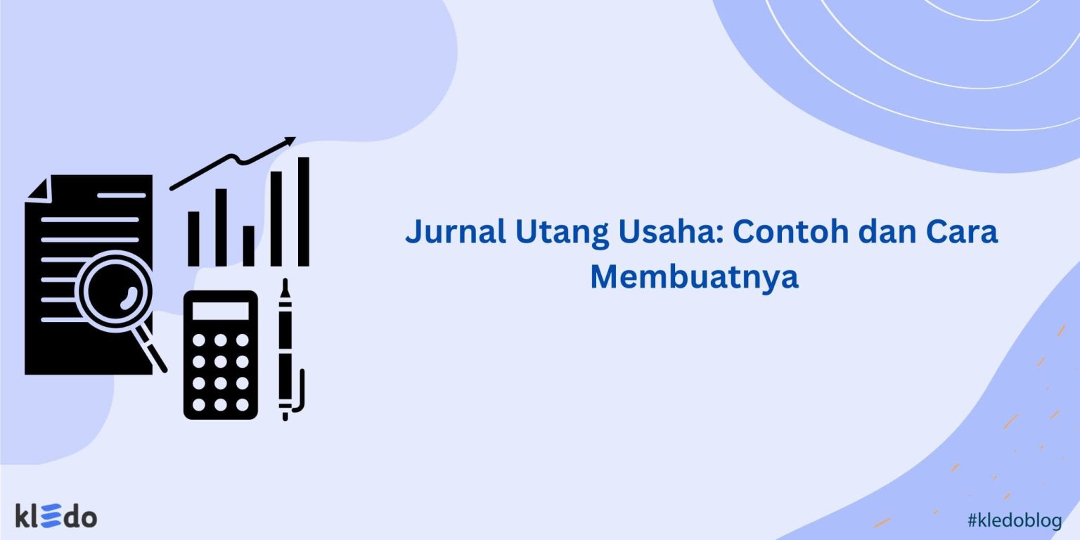 Jurnal Utang Usaha: Contoh dan Cara Membuatnya - Kledo Blog