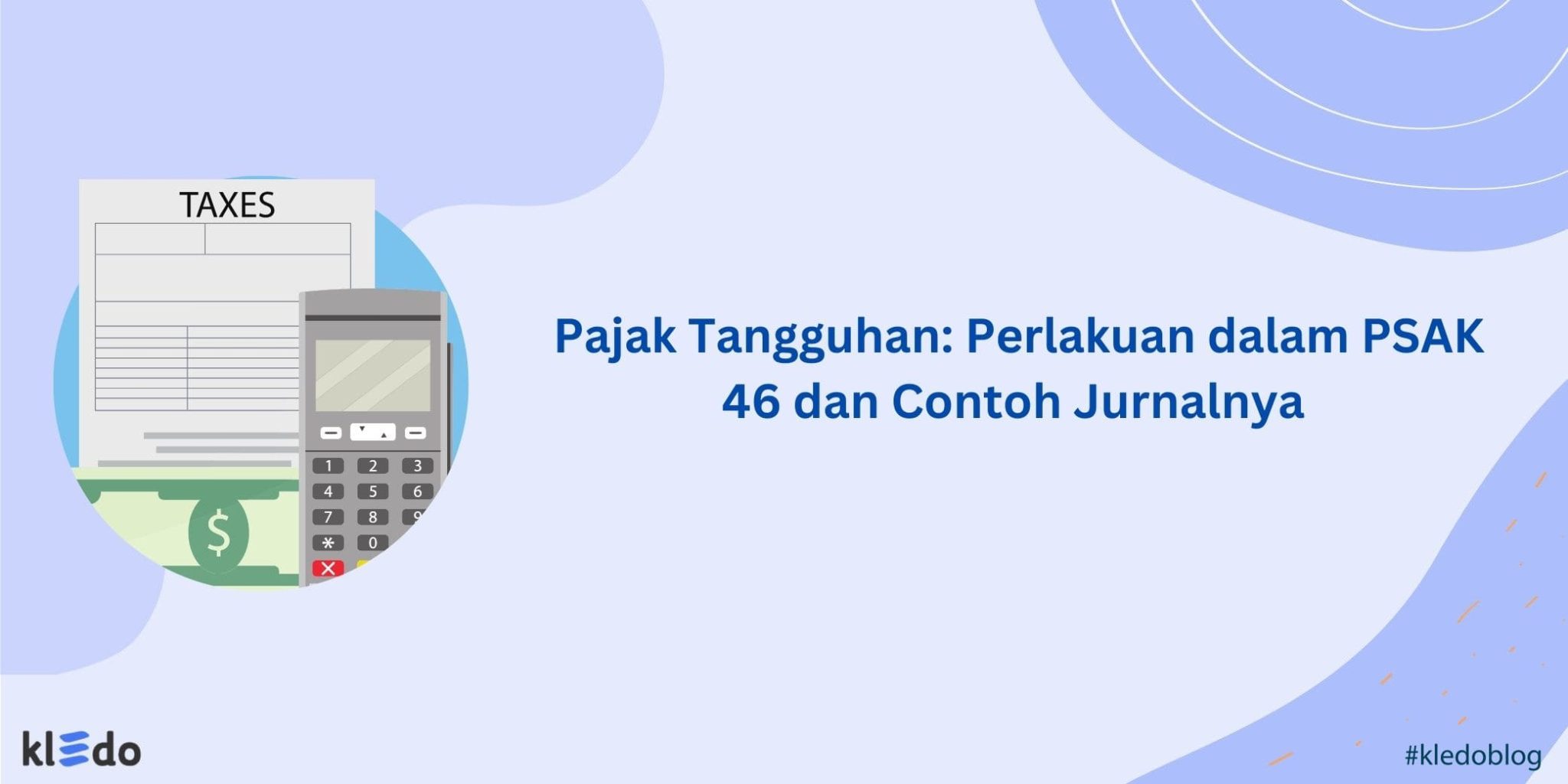 Pajak Tangguhan: Perlakuan dalam PSAK 46 dan Contoh Jurnalnya