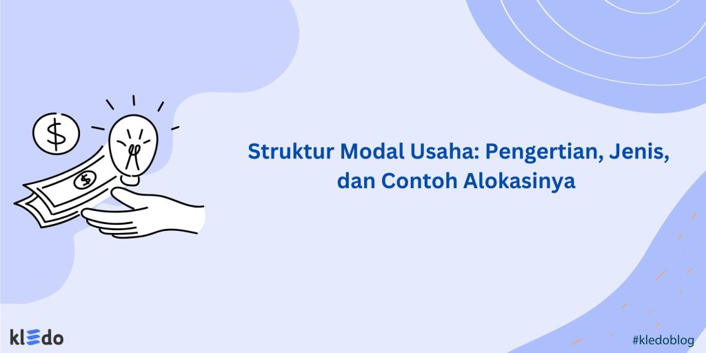 Struktur Modal Usaha: Pengertian, Jenis, dan Contoh Alokasinya