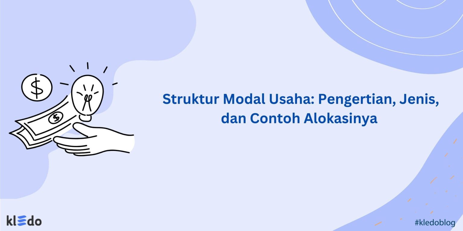 Struktur Modal Usaha: Pengertian, Jenis, dan Contoh Alokasinya
