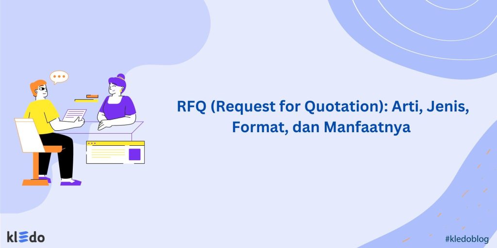 RFQ (Request for Quotation): Arti, Jenis, Format, dan Manfaatnya
