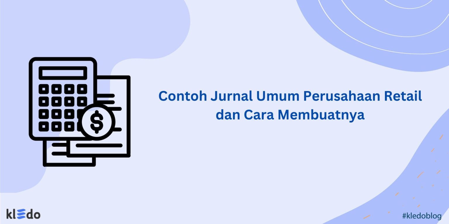Contoh Jurnal Umum Perusahaan Retail dan Cara Membuatnya