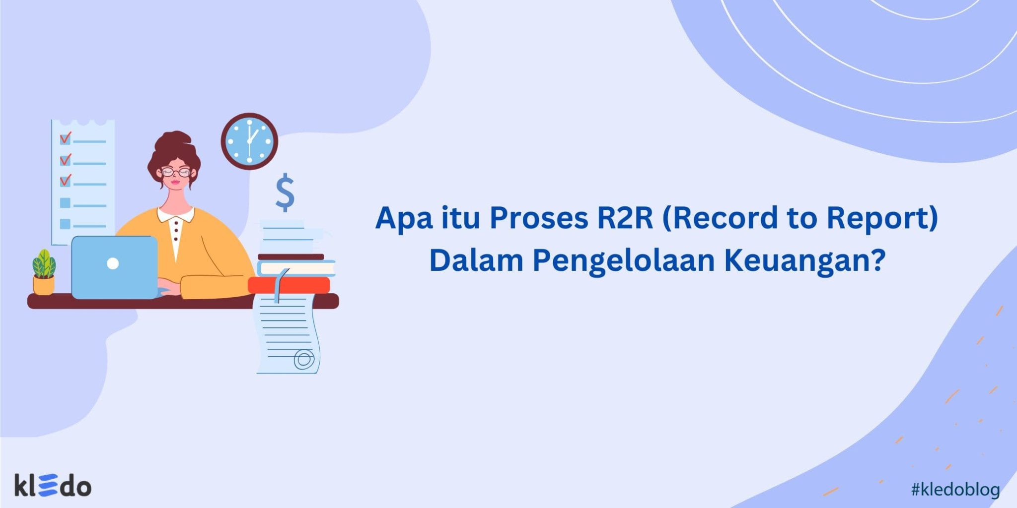 Apa itu Proses R2R (Record to Report) Dalam Pengelolaan Keuangan?