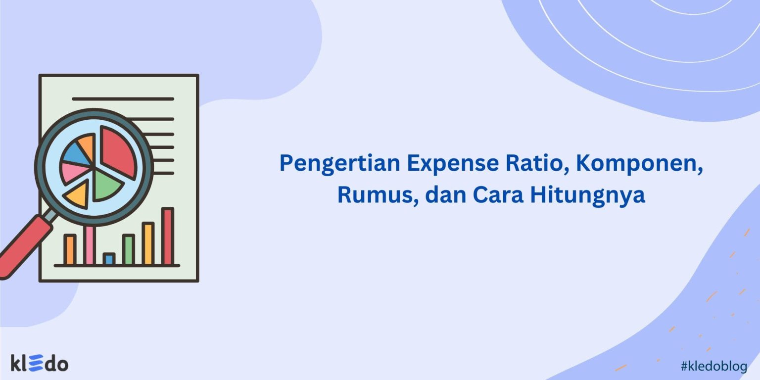 Pengertian Expense Ratio, Komponen, Rumus, dan Cara Hitungnya