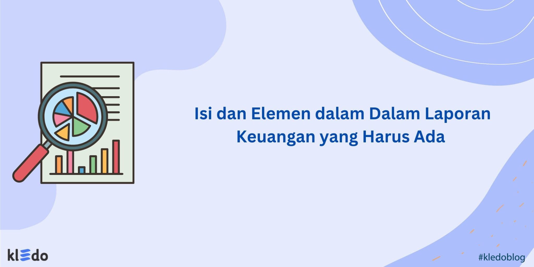 Isi dan Elemen dalam Dalam Laporan Keuangan yang Harus Anda Tahu