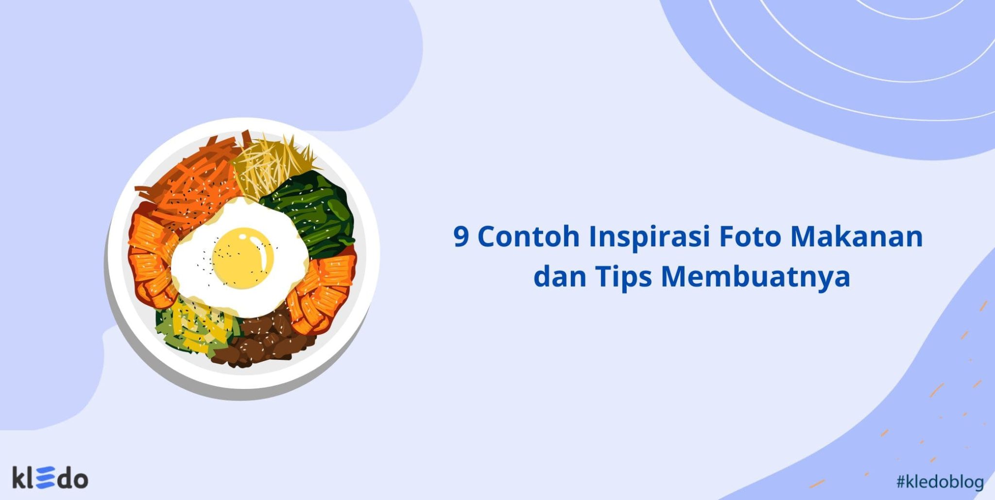 9 Contoh Inspirasi Foto Makanan dan Tips Membuatnya