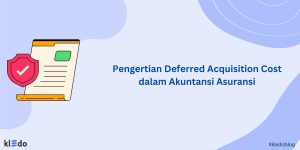 Pengertian Deferred Acquisition Cost dalam Akuntansi Asuransi