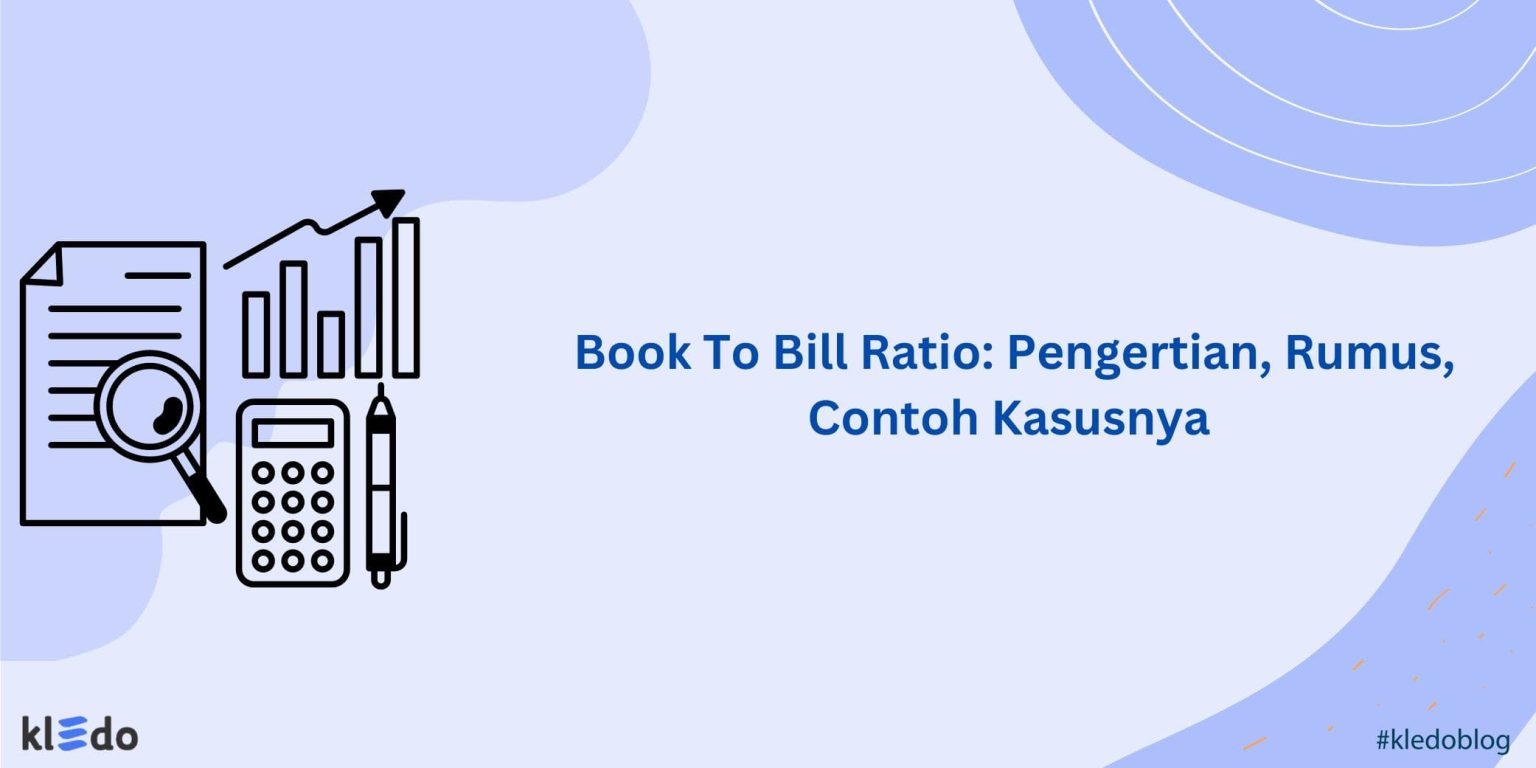 Book To Bill Ratio: Pengertian, Rumus, Contoh Kasusnya