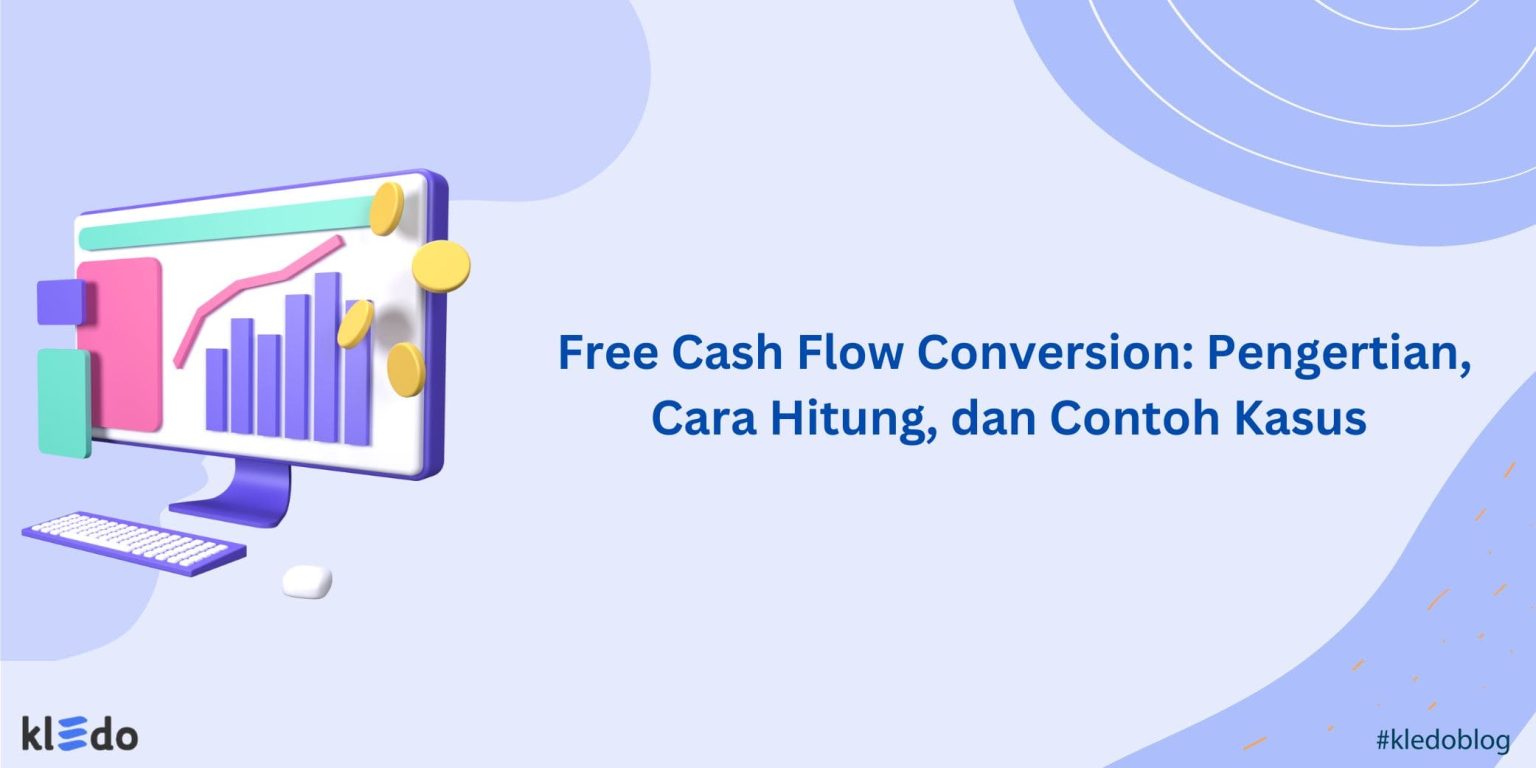 Free Cash Flow Conversion: Pengertian, Cara Hitung, dan Contoh Kasus