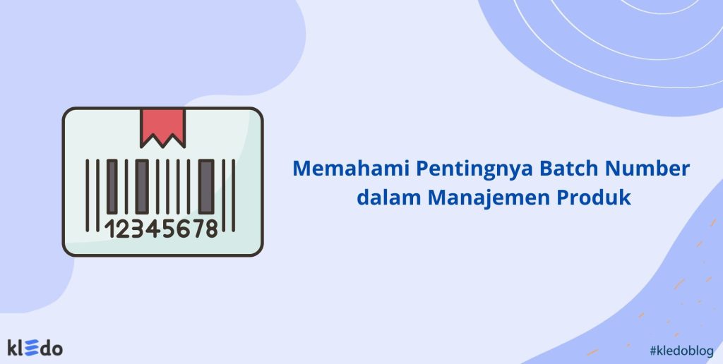 Memahami Pentingnya Batch Number Dalam Manajemen Produk
