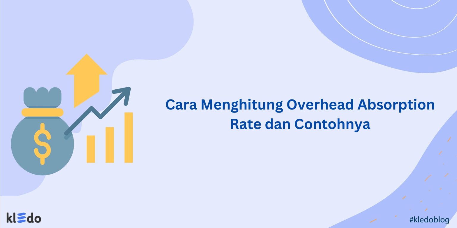 Cara Menghitung Overhead Absorption Rate dan Contohnya