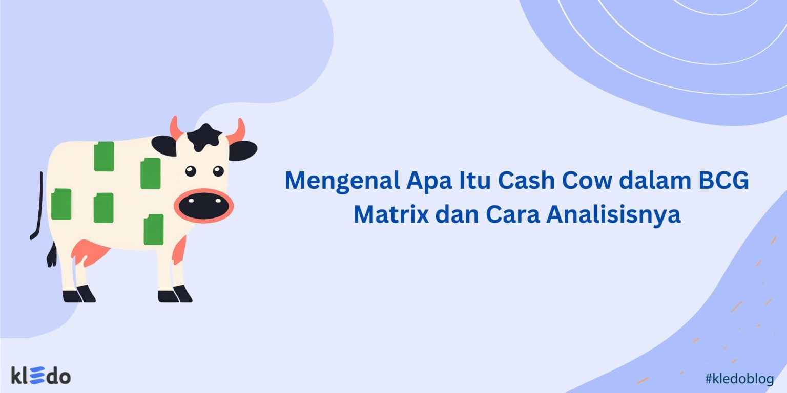 Mengenal Apa Itu Cash Cow dalam BCG Matrix dan Cara Analisisnya