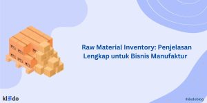 Raw Material Inventory: Penjelasan Lengkap untuk Bisnis Manufaktur