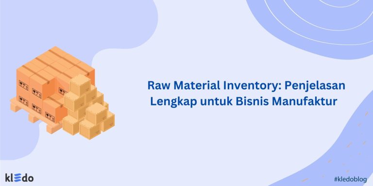 Raw Material Inventory: Penjelasan Lengkap untuk Bisnis Manufaktur