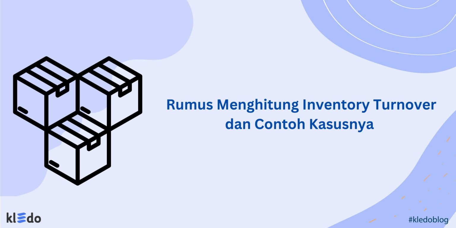 Rumus Menghitung Inventory Turnover dan Contoh Kasusnya