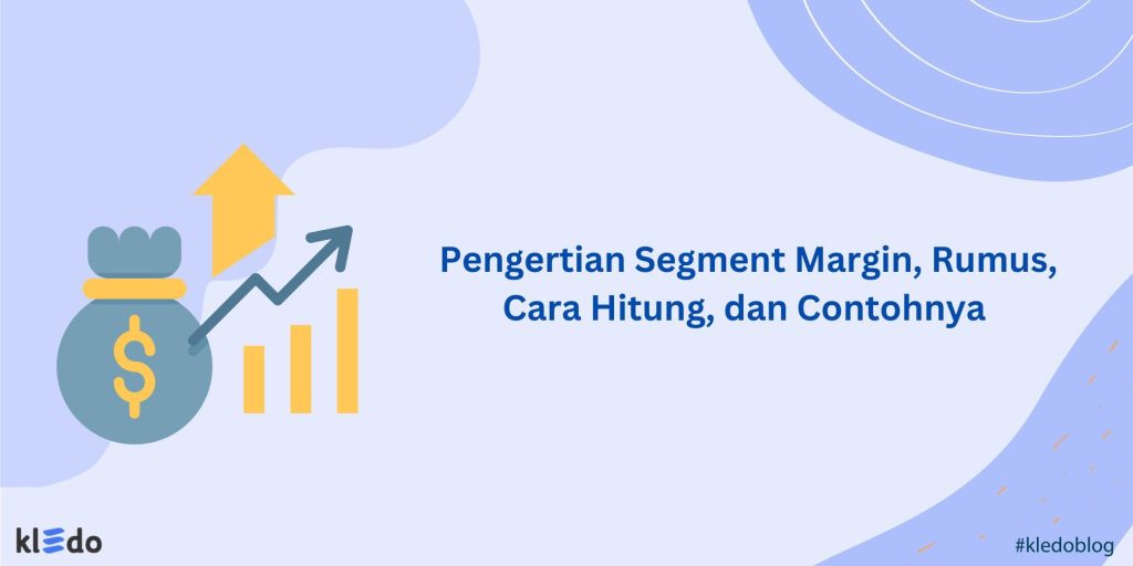Pengertian Segment Margin, Rumus, Cara Hitung, dan Contohnya