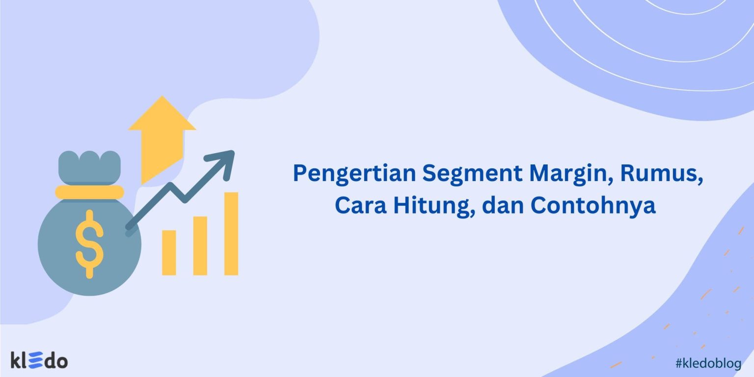Pengertian Segment Margin, Rumus, Cara Hitung, dan Contohnya