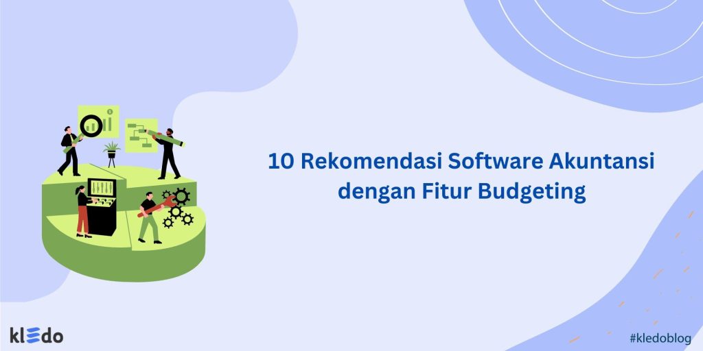 10 Rekomendasi Software Akuntansi dengan Fitur Budgeting - Kledo Blog