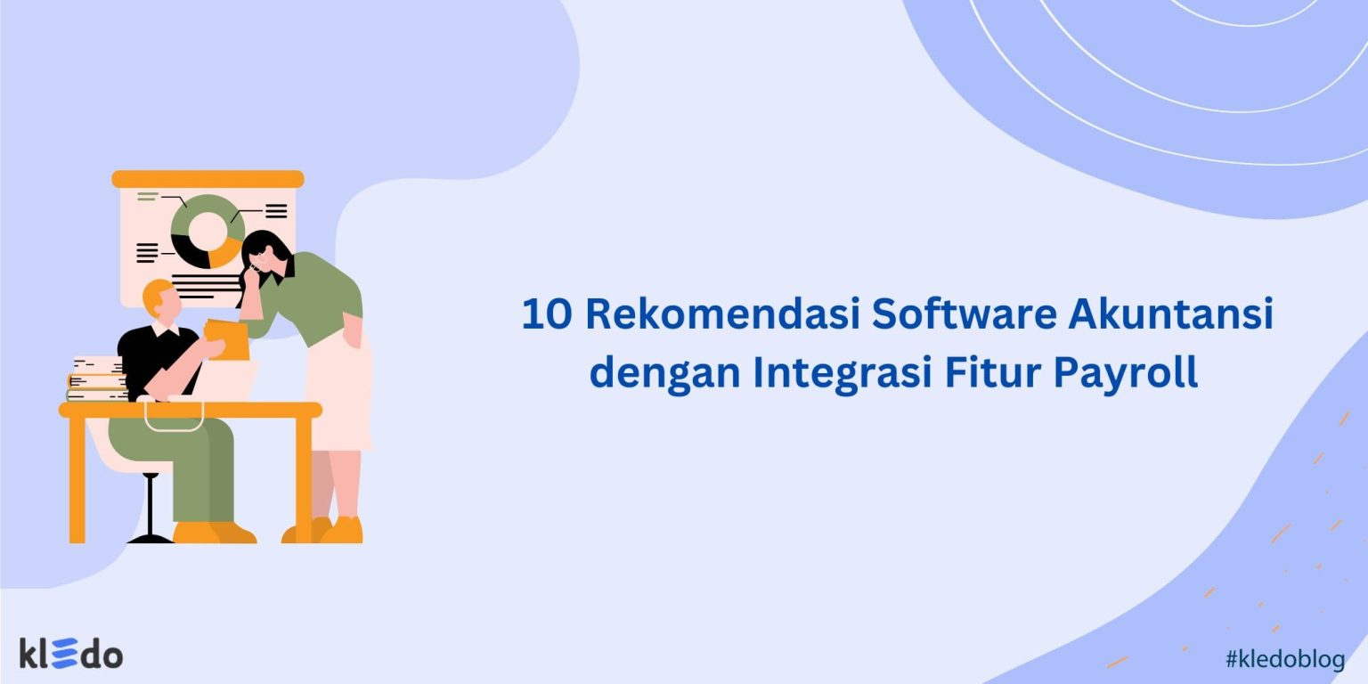 10 Rekomendasi Software Akuntansi dengan Integrasi Fitur Payroll