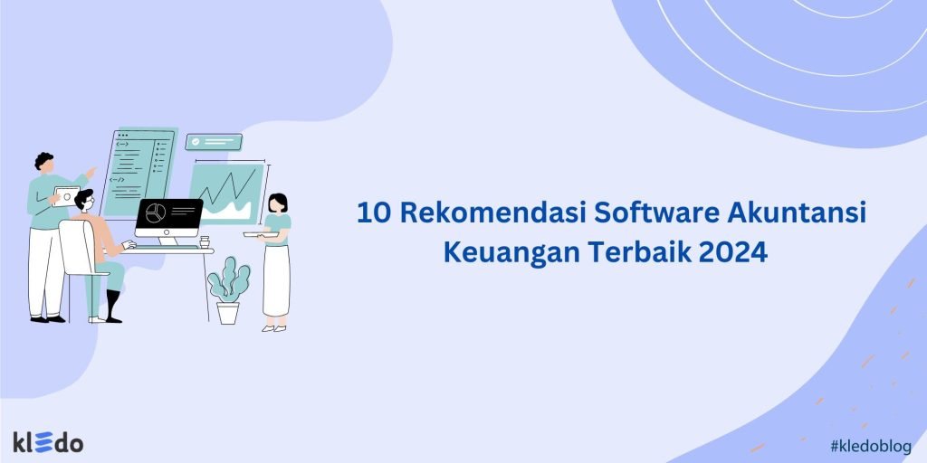 10 Rekomendasi Software Akuntansi Keuangan Terbaik 2025 - Kledo Blog