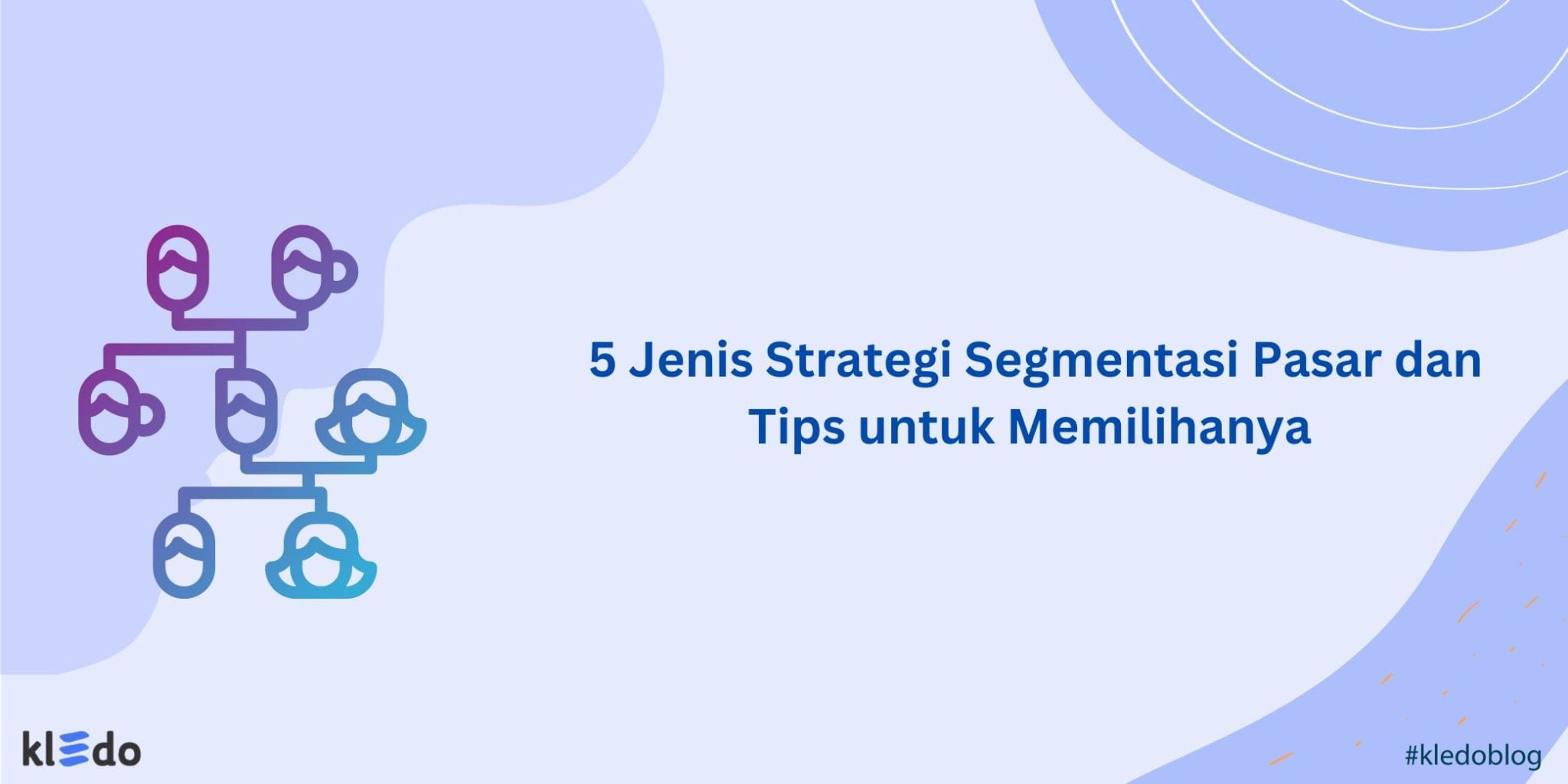5 Jenis Strategi Segmentasi Pasar dan Tips untuk Memilihanya