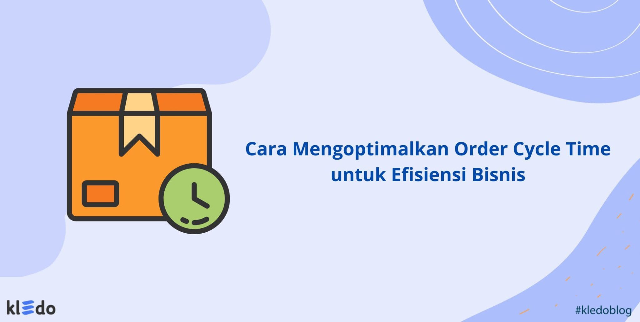 Cara Mengoptimalkan Order Cycle Time untuk Efisiensi Bisnis