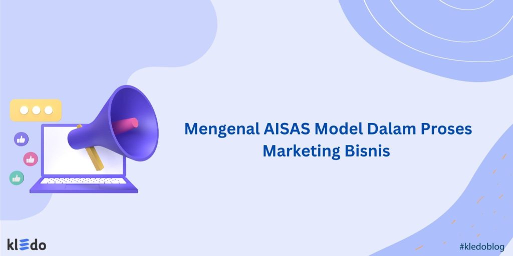 Mengenal AISAS Model Dalam Proses Marketing Bisnis - Kledo Blog