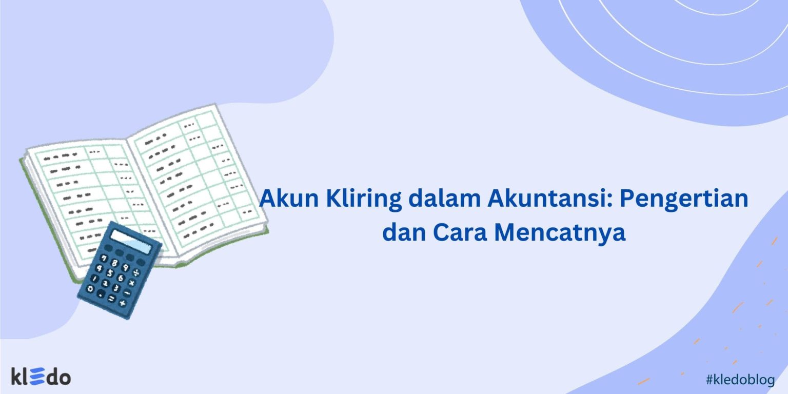 Akun Kliring dalam Akuntansi: Pengertian dan Cara Mencatatnya
