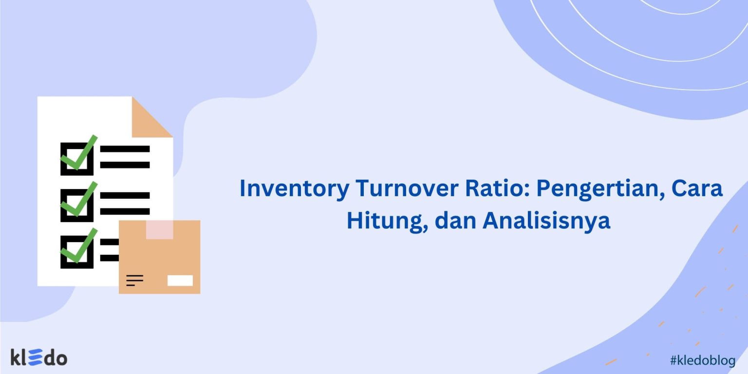 Inventory Turnover Ratio: Pengertian, Cara Hitung, dan Analisisnya