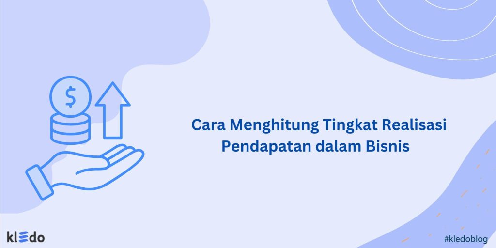Cara Menghitung Tingkat Realisasi Pendapatan dalam Bisnis