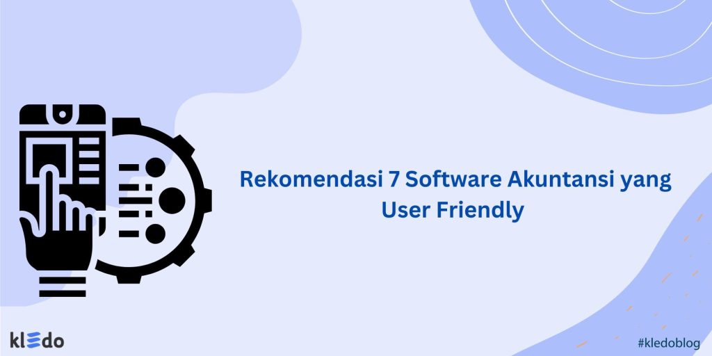 Rekomendasi 7 Software Akuntansi yang User Friendly - Kledo Blog