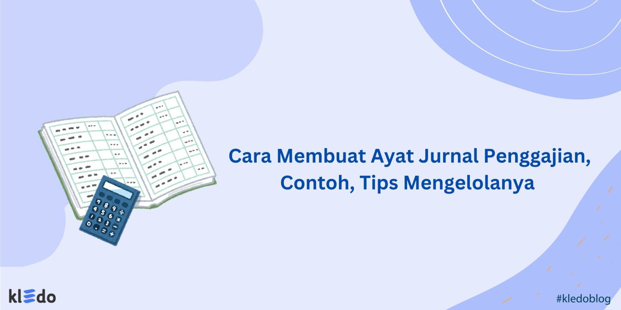 Cara Membuat Ayat Jurnal Penggajian, Contoh, Tips Mengelolanya - Kledo Blog