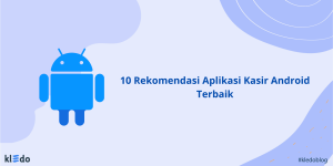 10 Rekomendasi Aplikasi Kasir Android Terbaik dan Harganya