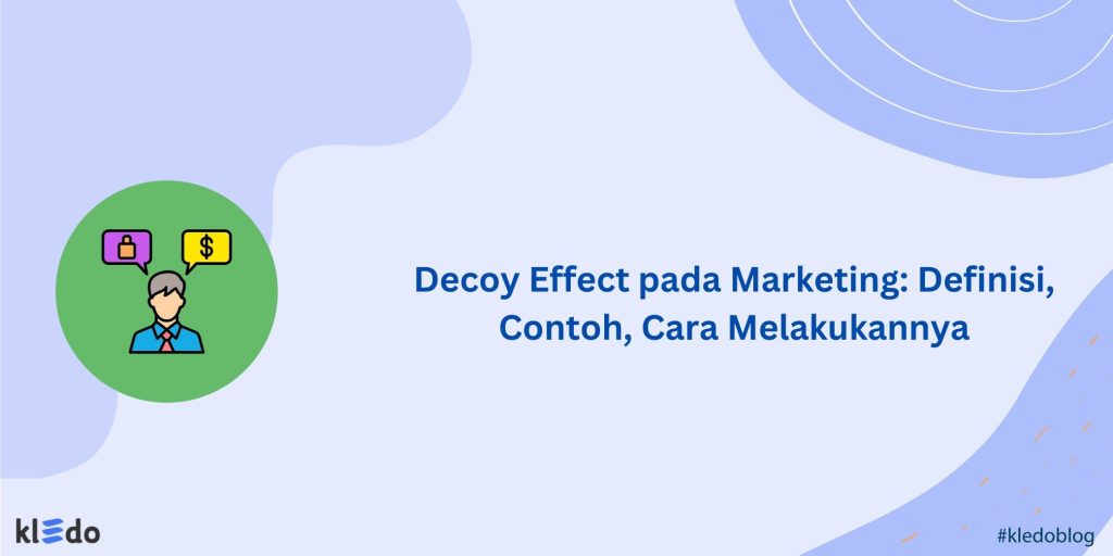Decoy Effect pada Marketing: Definisi, Contoh, Cara Melakukannya