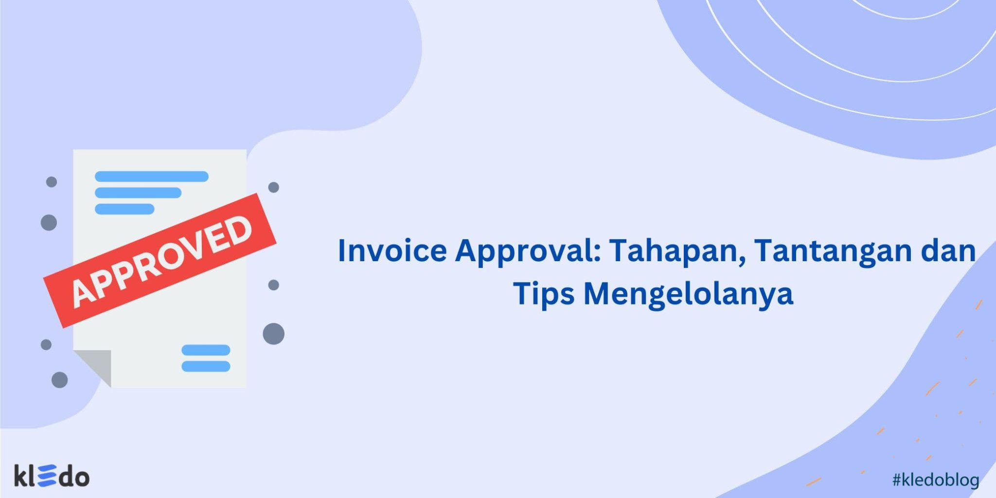 Invoice Approval: Tahapan, Tantangan dan Tips Mengelolanya
